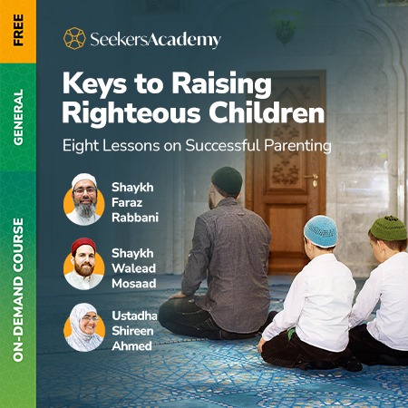 Keys to Raising Righteous Children | SeekersGuidance