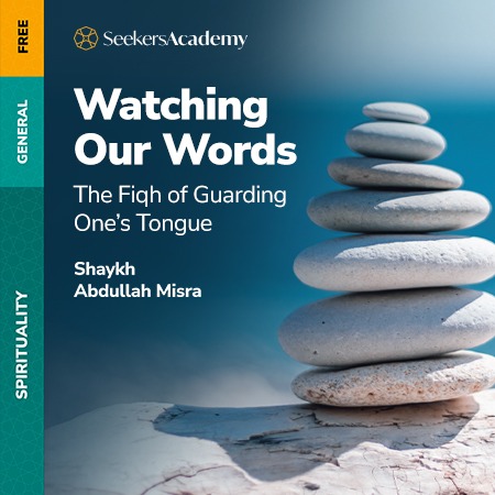 Watching Our Words: The Fiqh of Guarding One's Tongue | SeekersGuidance